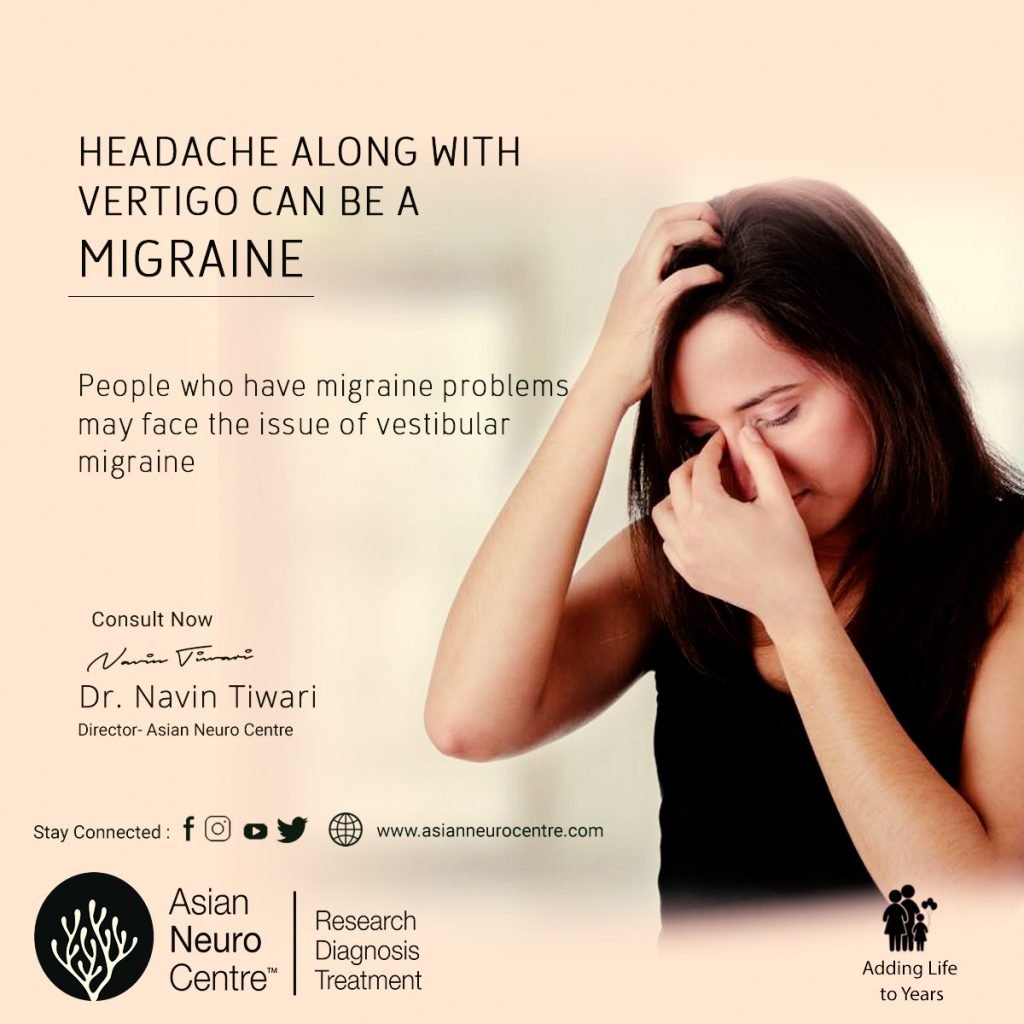 Headache Along with Vertigo Can be a Migraine - asianneurocentre.com