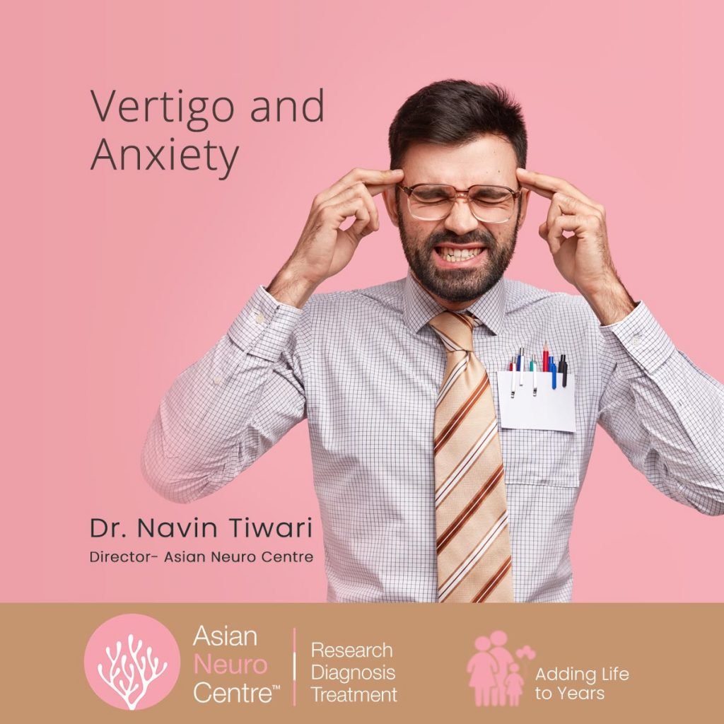 Vertigo and Anxiety, Symptoms, Treatment, Managing - Asian Neuro Centre